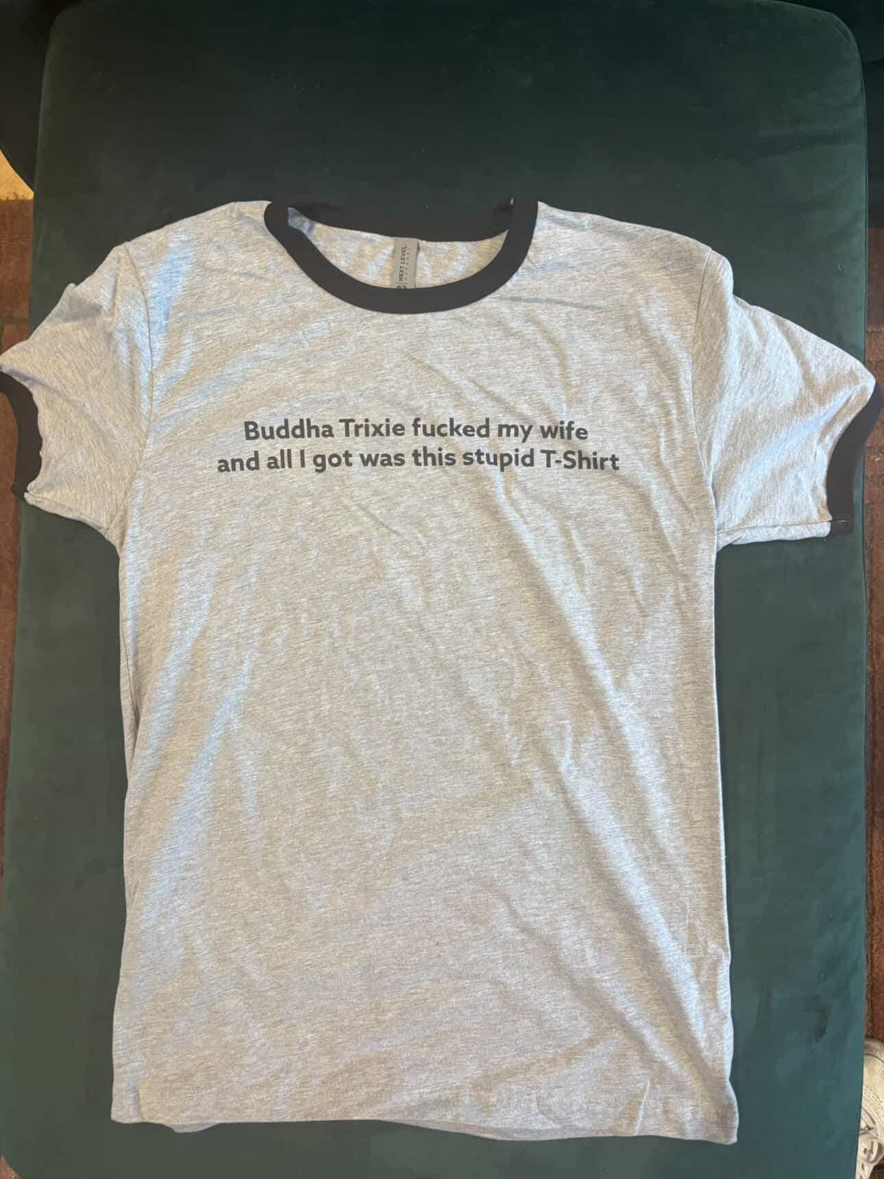 Buddha Trixie Fucked My Wife T-Shirt – buddhatrixieband